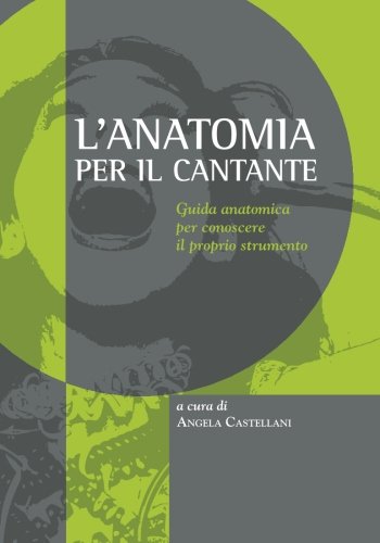 L'anatomia per il cantante: Guida anatomica per conoscere il proprio ...