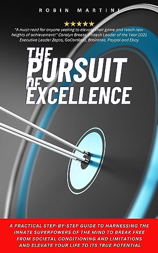 The Pursuit of Excellence: A practical step-by-step guide to harnessing ...