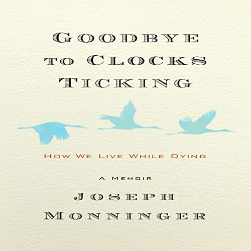 Amazon.com: Goodbye to Clocks Ticking: How We Live While Dying (Audible ...