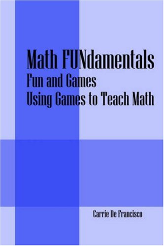 Fun & Games: Using Games to Teach Math (Math Fundamentals): Francisco ...