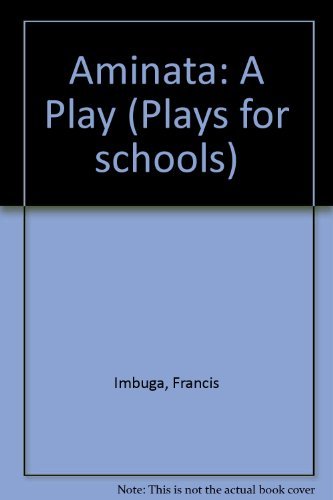 Aminata: A play (Plays for school series): Imbuga, F. D: 9789966463838 ...