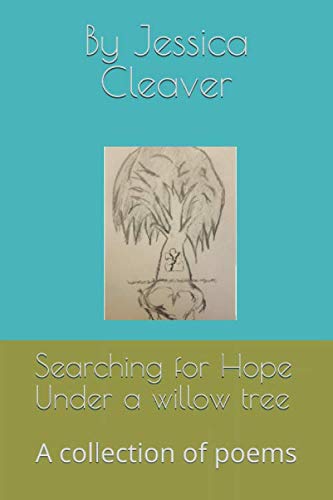 Searching for Hope Under a willow tree: A collection of poems: Cleaver ...