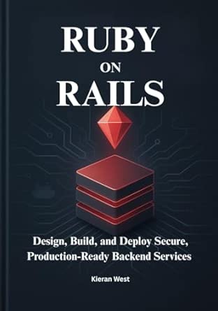 Ruby on Rails APIs Development: Design, Build, and Deploy Secure, Production-Ready Backend ...