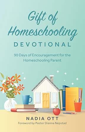 Gift of Homeschooling Devotional: 90 Days of Encouragement for the ...
