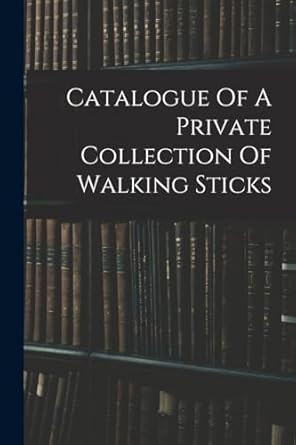 Amazon.com: Catalogue Of A Private Collection Of Walking Sticks ...
