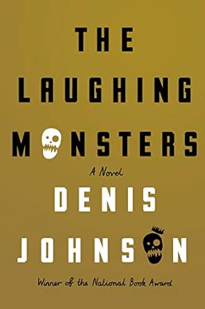 The Laughing Monsters: A Novel : Johnson, Denis: Amazon.co.za: Books