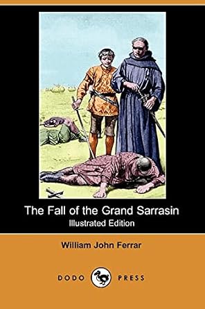 The Fall of the Grand Sarrasin: Ferrar, William J., Piffard, Harold ...