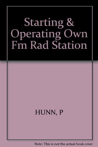 Starting and Operating Your Own Fm Radio Station: From License ...
