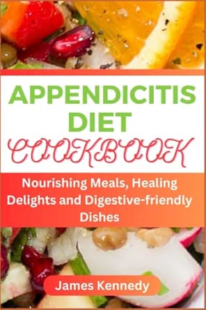 Amazon.com: APPENDICITIS DIET COOKBOOK: Nourishing Meals, Healing ...