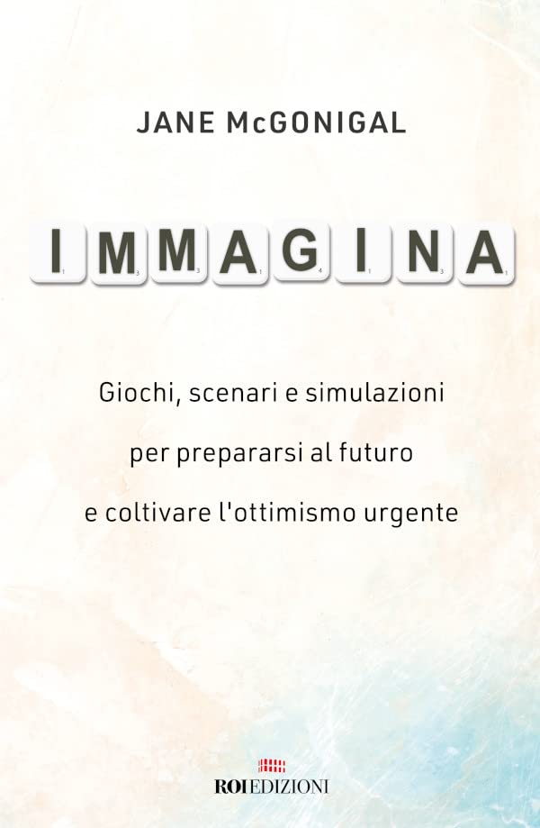 Immagina: Giochi, scenari e simulazioni per prepararsi al futuro e ...