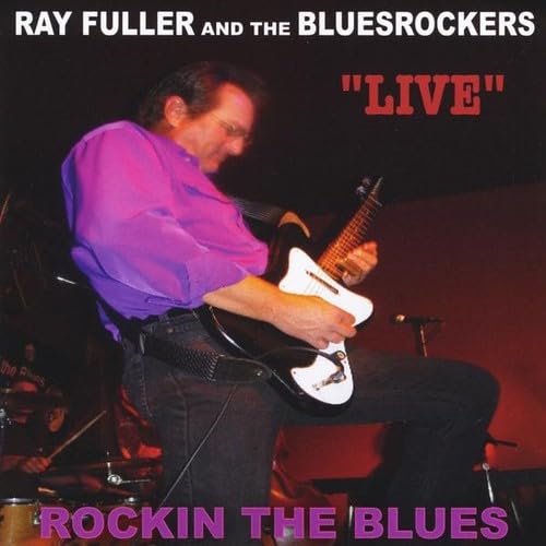 Ray Fuller & the Bluesrockers, Blues Rockers - Live Rockin the Blues ...