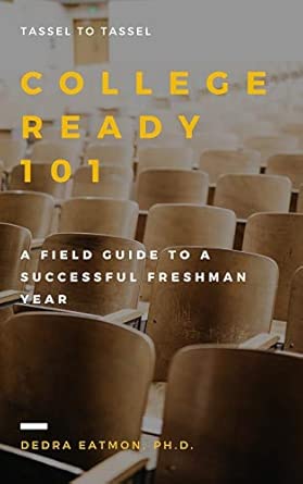 College Ready 101: A Field Guide to a Successful Freshman Year : Eatmon ...