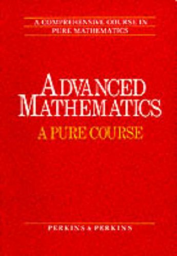 Advanced Mathematics: A Comprehensive Course in Pure Mathematics: A ...