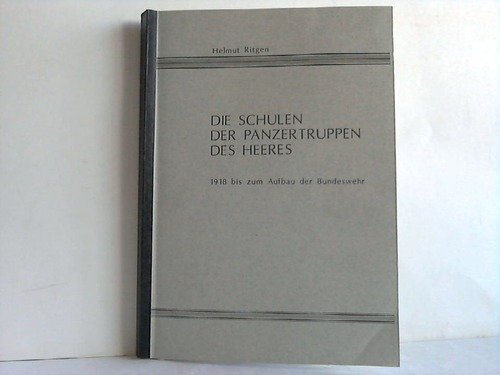 Die Schulen der Panzertruppen des Heeres - 1918 bis zum Aufbau der ...