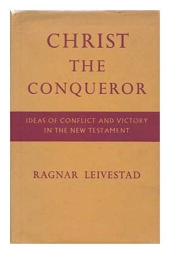 Christ, the Conqueror : ideas of conflict and victory in the New ...