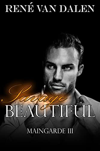 Savage Beautiful (MAINGARDE Book 3) - Kindle edition by Van Dalen, Rene. Romance Kindle eBooks ...