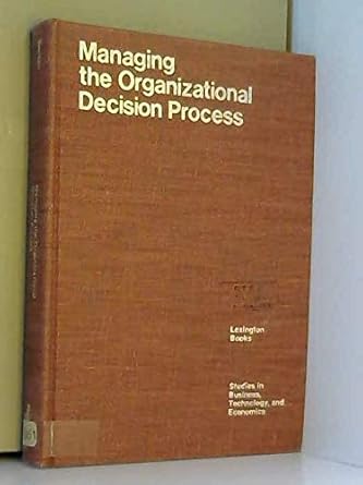 Managing the Organizational Decision Process: Benton, John Breen ...