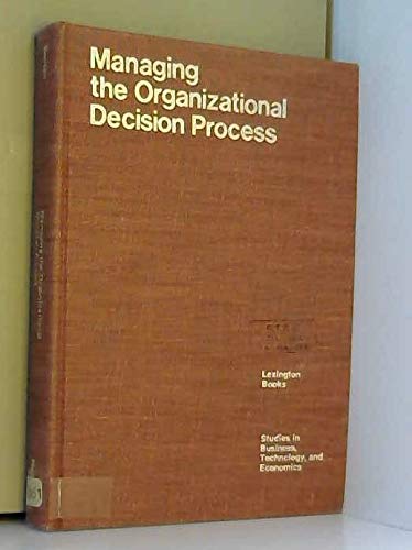 Managing the Organizational Decision Process: Benton, John Breen ...