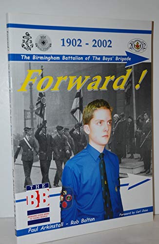 Buy Forward!: The Birmingham Battalion of the Boys' Brigade 1902-2002 ...