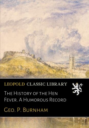 The History of the Hen Fever. A Humorous Record: Burnham, Geo. P ...