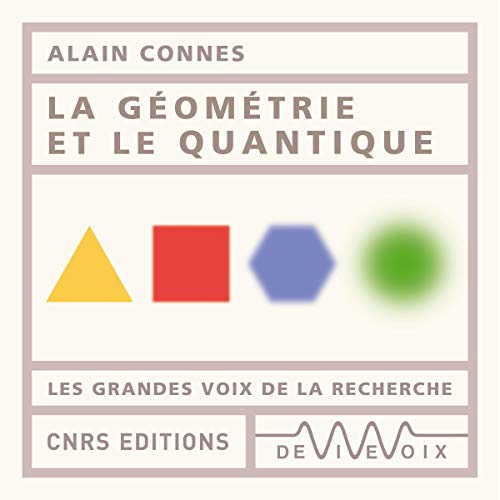 La géométrie et le quantique : Alain Connes, Alain Connes, De Vive Voix ...