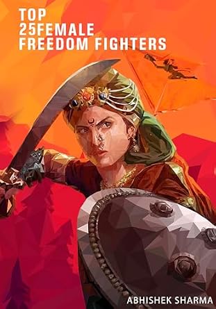 Top 25: Female Freedom Fighters eBook : Sharma, Abhishek, Sharma ...