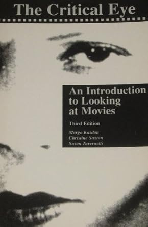 THE CRITICAL EYE: AN INTRODUCTION TO LOOKING AT MOVIES: Margo Kasdan ...