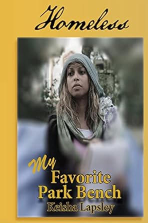Homeless: My Favorite Park Bench: Lapsley, Keisha: 9781494320348: Books ...