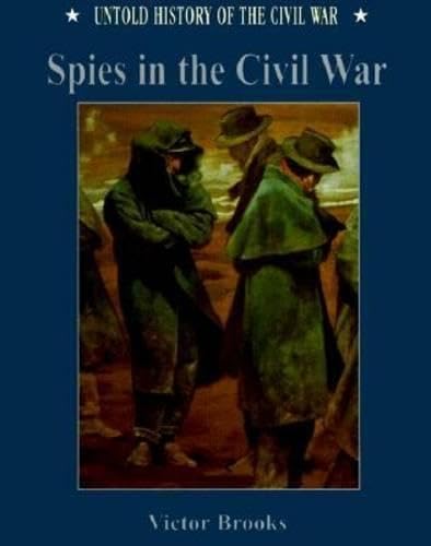 Spies in the Civil War (Untold History of the Civil War): Nofi, Albert ...