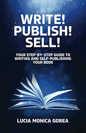 Write! Publish! Sell!: Your Step-by-Step Guide to Writing and Self ...