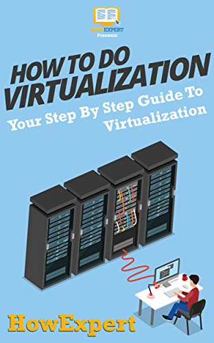 How To Do Virtualization: Your Step By Step Guide To Virtualization ...