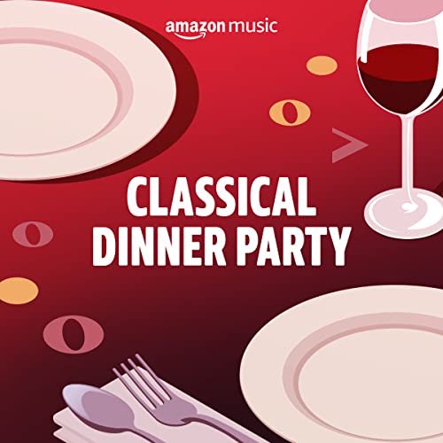 Classical Dinner Party Playlist on Amazon Music Unlimited