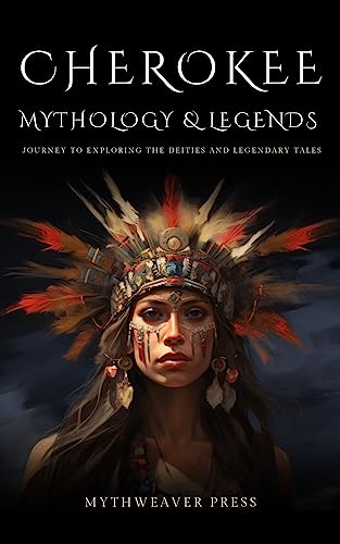 Amazon.com: Cherokee Mythology and Legends: Exploring the Deities and Legendary Tales eBook ...