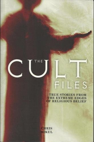Cult Files - True Stories From The Extreme Edges Of Religious Belief ...