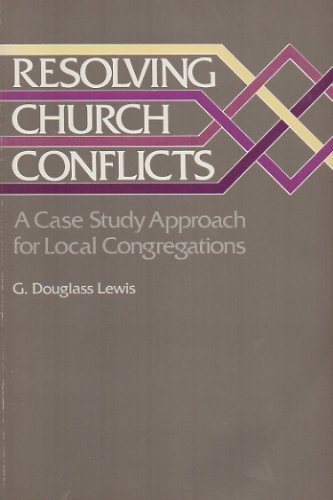 Resolving Church Conflicts: A Case Study Approach for Local ...