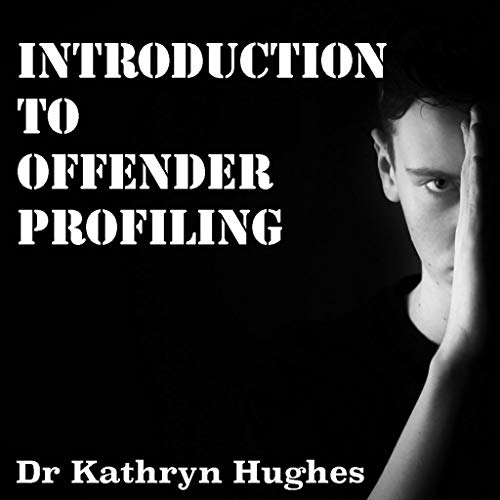 Introduction to Offender Profiling and Criminal Psychology: An ...