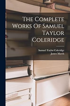 The Complete Works Of Samuel Taylor Coleridge: Coleridge, Samuel Taylor ...