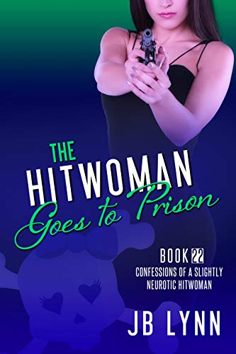 The Hitwoman Goes to Prison (Confessions of a Slightly Neurotic ...
