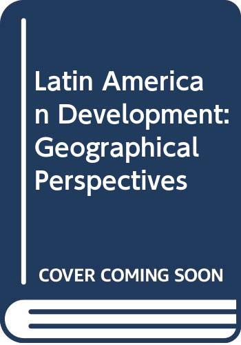 Latin American Development: Geographical Perspectives: American ...