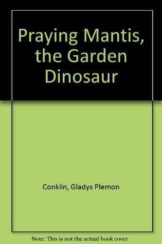 Amazon.com: Praying Mantis, the Garden Dinosaur: 9780823403233: Conklin ...