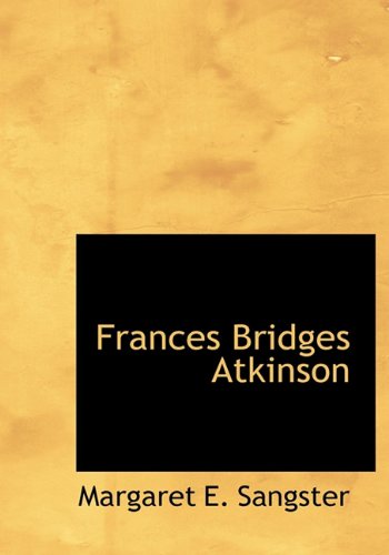 Amazon.co.jp: Frances Bridges Atkinson : Sangster, Margaret E: 洋書