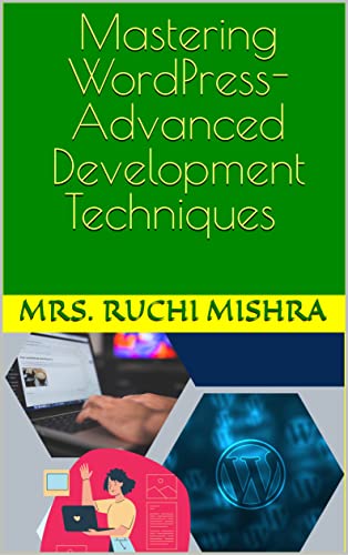 Mastering WordPress- Advanced Development Techniques Mrs. Ruchi Mishra ...