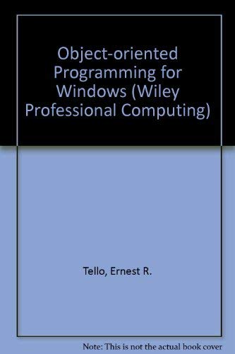 Object-Oriented Programming for Windows (Wiley Professional Computing): Tello, Ernest R ...