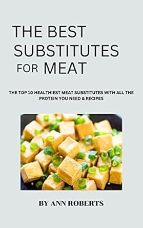 THE BEST SUBSTITUTE FOR MEAT: The Top 10 Healthiest Meat substitutes ...