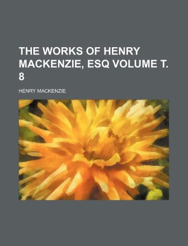 Amazon.in: Buy The Works of Henry MacKenzie, Esq Volume . 8 Book Online ...