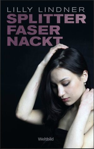 Splitterfasernackt (Tatsachenroman) : Lilly Lindner, Weltbildverlag ...