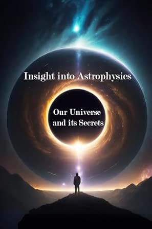 Insight into Astrophysics - Our Universe and its Secrets: Amazon.co.uk ...