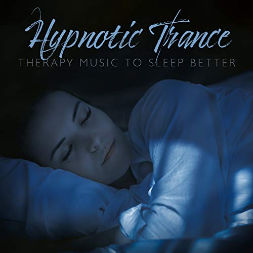 Play Hypnotic Trance - Therapy Music to Sleep Better: Bedtime Music ...