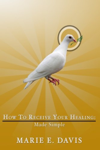 How to Receive Your Healing: Made Simple: Davis, Marie E: 9781515364894 ...