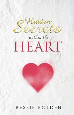 Hidden Secrets Within the Heart: Bolden, Bessie: 9798989780419: Amazon ...